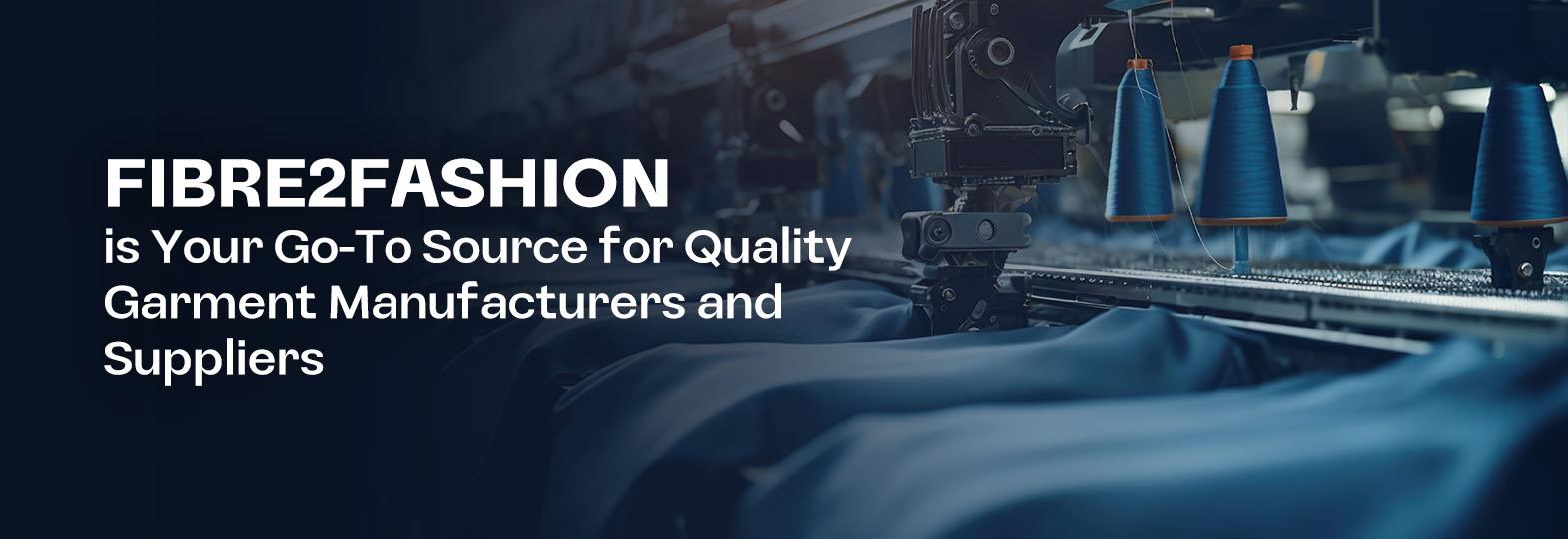 Fibre2Fashion is Your Go-To Source for Quality Garment Manufacturers ...
