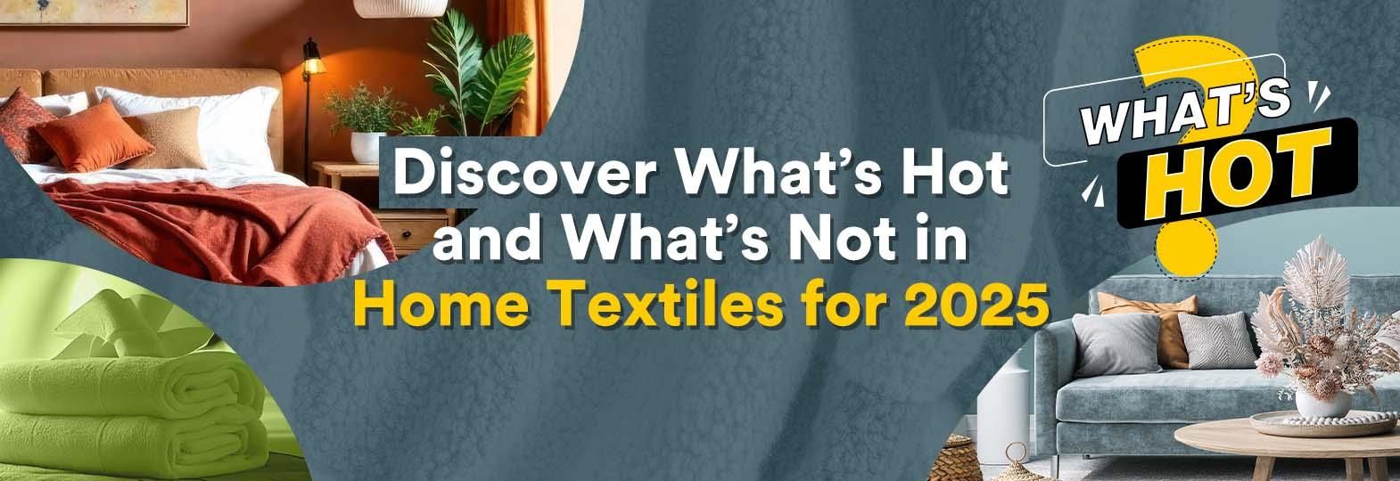 Discover What’s Hot and What’s Not in Home Textiles for 2025 with ...
