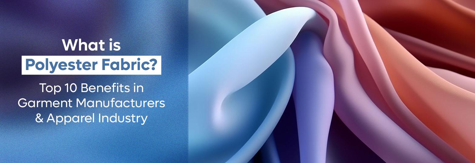 What is Polyester Fabric? Top 10 Benefits for Garment Manufacturers and ...