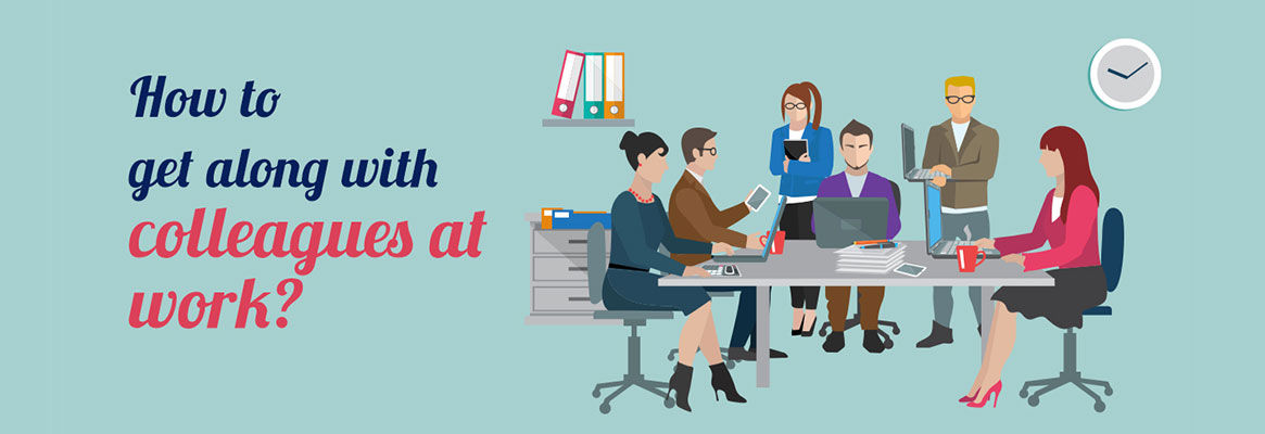 How to get along with colleagues at work?